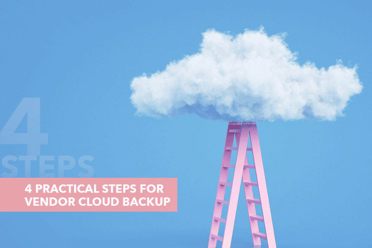 Good Practical Steps To Take When Using Vendor Cloud Backup Good Practical Steps To Take When Using Vendor Cloud Backup