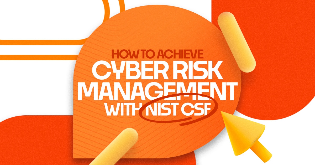 Know How to Achieve Cyber Risk Management With NIST CSF